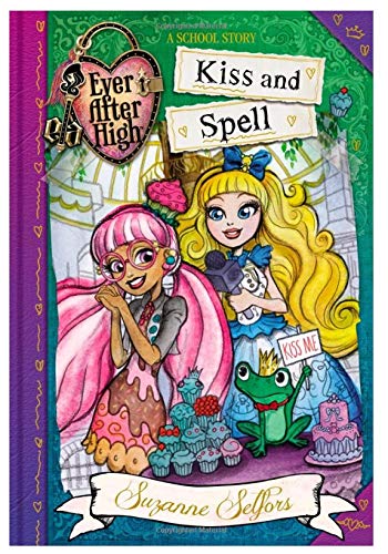 Ever After High: Kiss and Spell (A School Story) by Suzanne Selfors ...