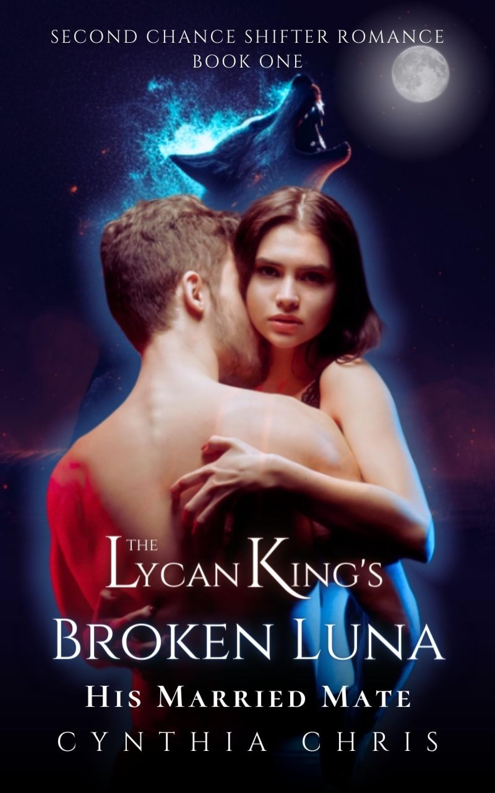 The Lycan King's Broken Luna: His Married Mate by Cynthia Chris | Goodreads