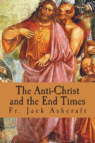 By Fr. Jack Ashcraft The Anti-Christ and the End Times: An Examination of the Treatise of ...