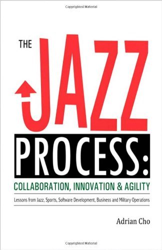 The Jazz Process: Collaboration, Innovation, and Agility by Adrian Cho ...