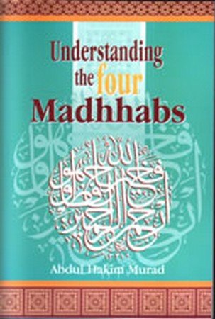 Understanding the Four Madhabs by Abdal Hakim Murad (TJ Winters ...