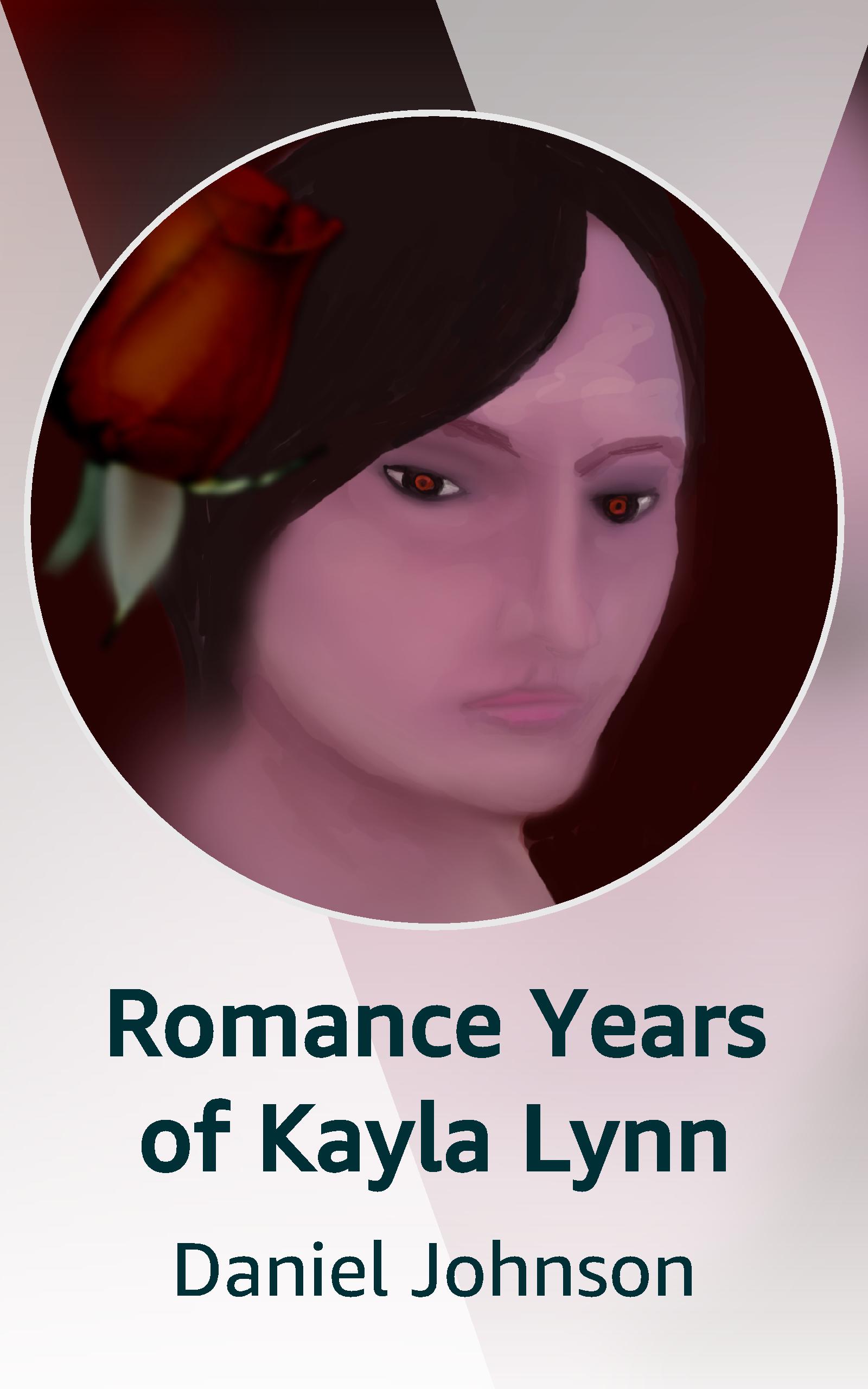 Romance Years of Kayla Lynn by Daniel Johnson | Goodreads