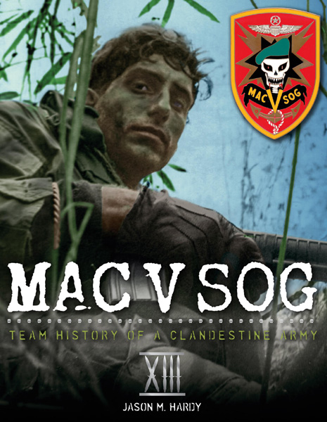 MAC V SOG: Team History of a Clandestine Army, Volume 13 by Jason M ...
