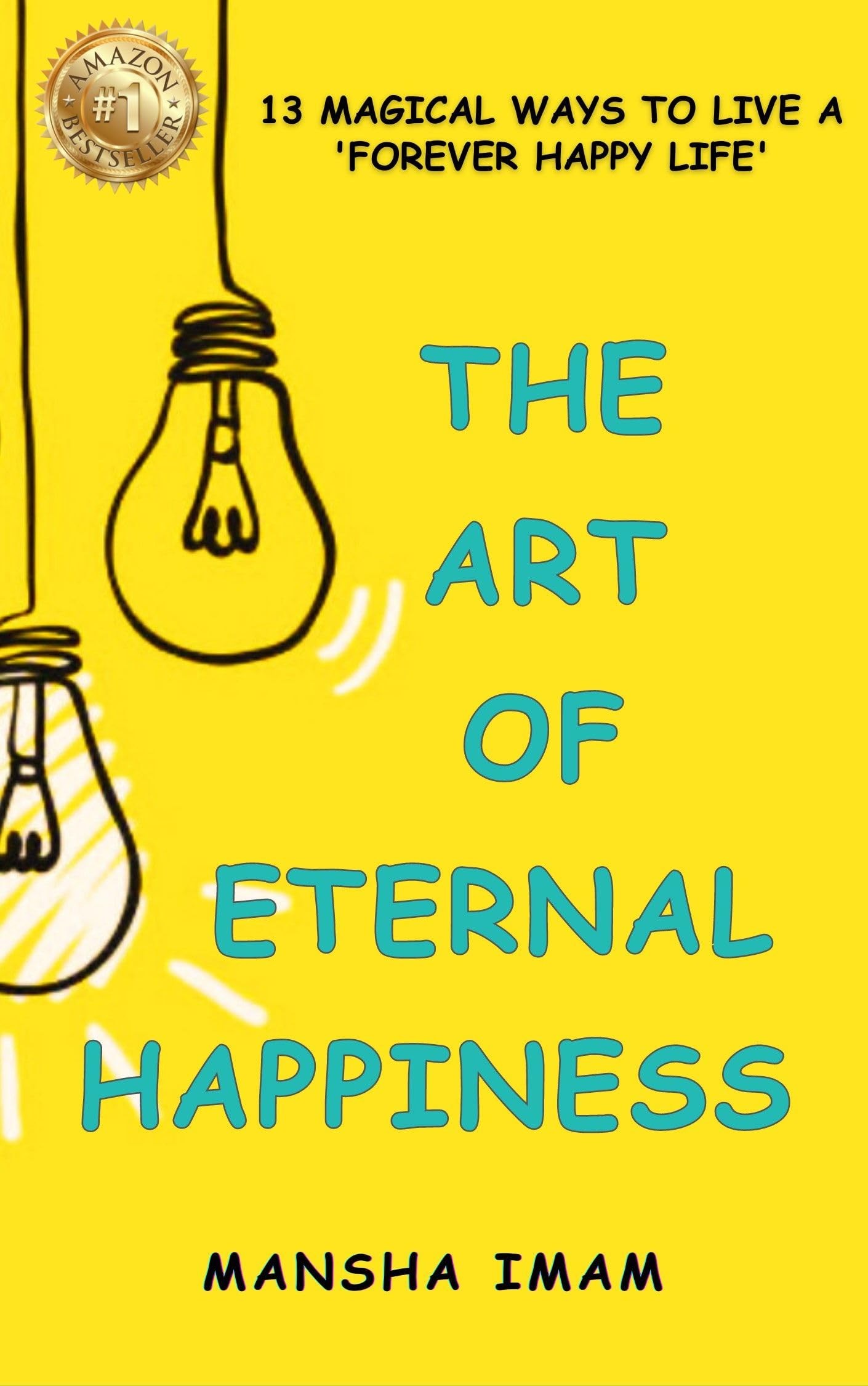THE ART OF ETERNAL HAPPINESS: 13 MAGICAL WAYS TO LIVE A 'FOREVER HAPPY ...
