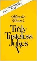 Truly Tasteless Jokes V by Blanche Knott | Goodreads