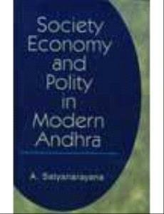 Society, Economy and Polity in Modern Andhra by A. Satyanarayana ...