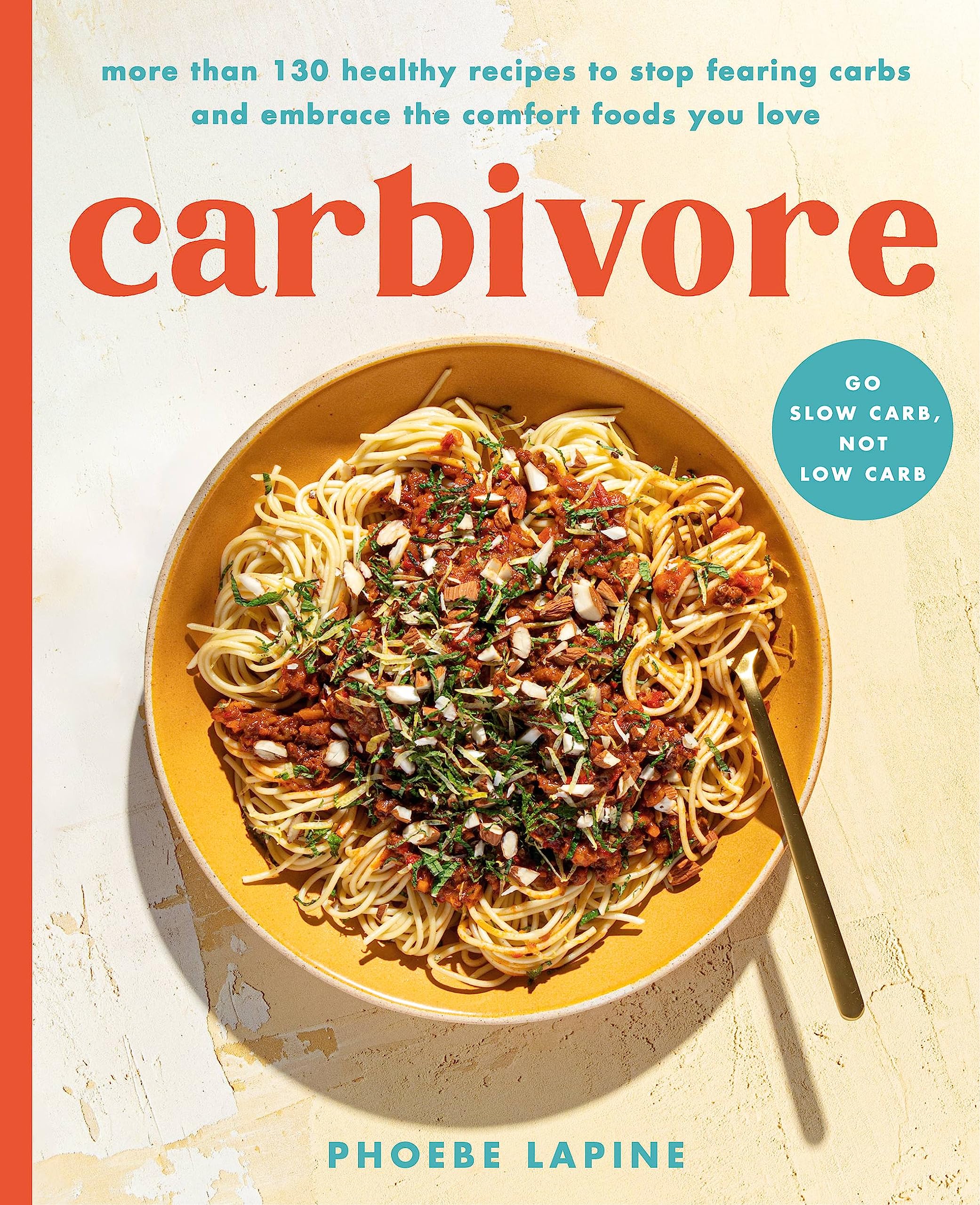Carbivore: 130 Healthy Recipes to Stop Fearing Carbs and Embrace the ...