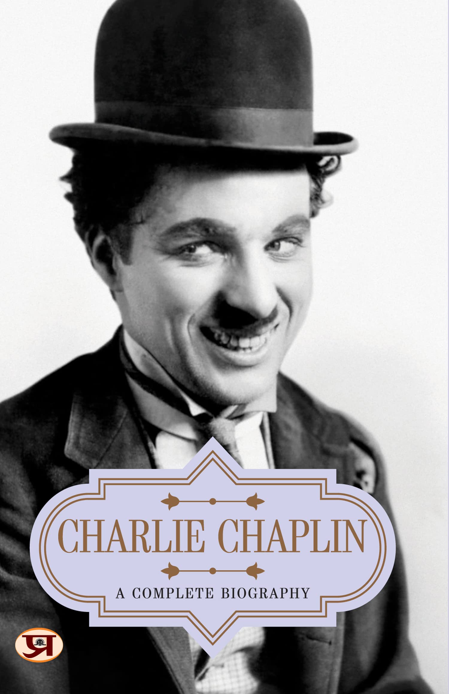 Charlie Chaplin: A Complete Biography by Nandini Saraf | Goodreads