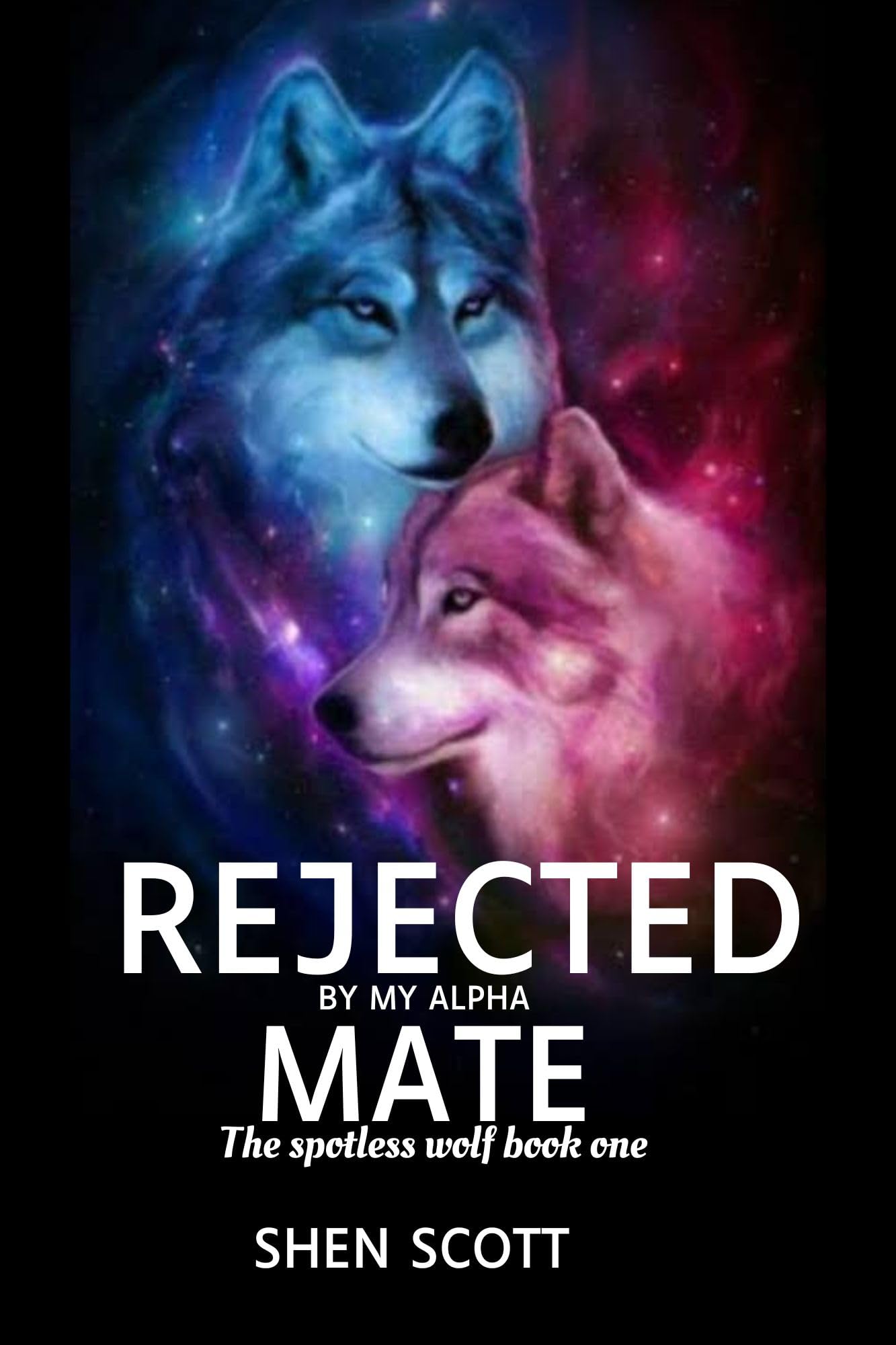 REJECTED BY MY ALPHA MATE: The True Luna And The Witches by Shen Scott | Goodreads
