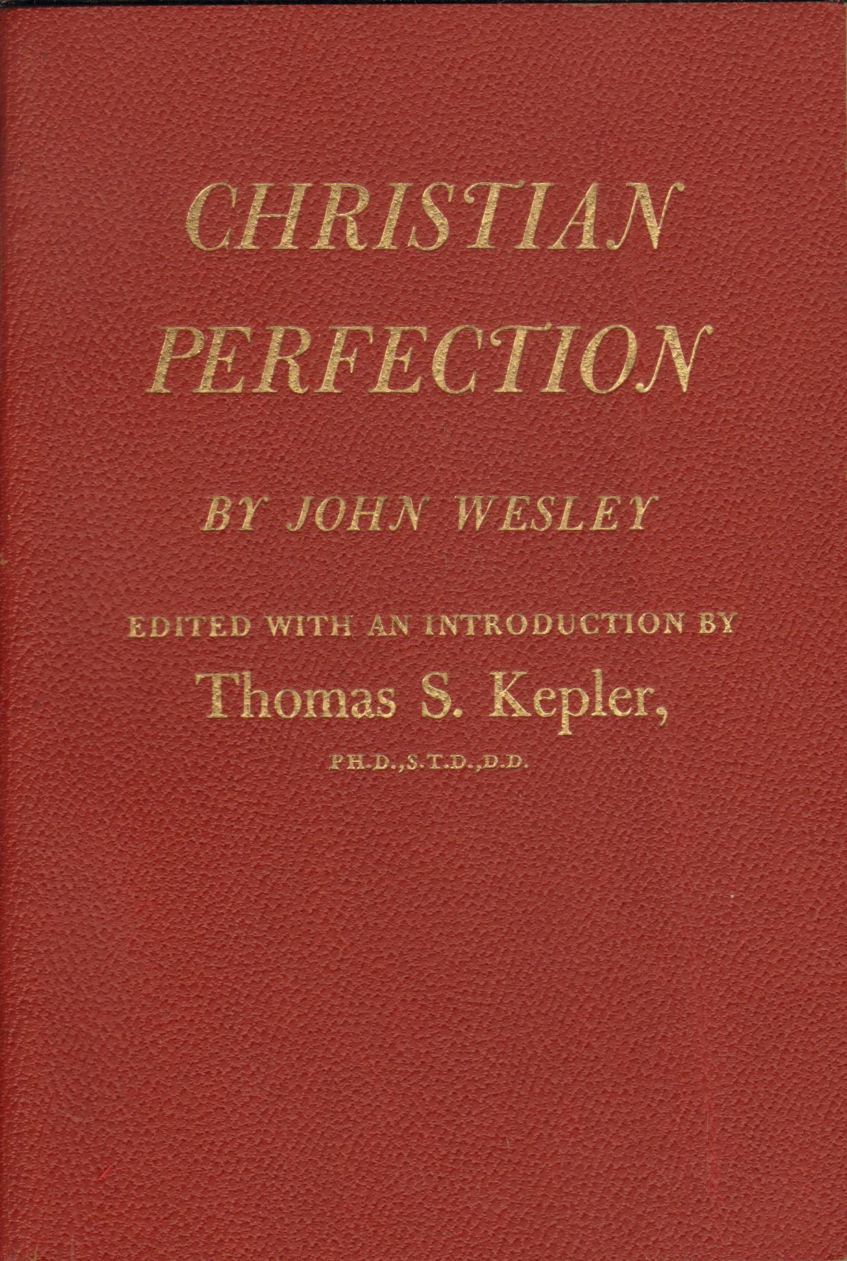 Christian Perfection as believed and taught by John Wesley by Thomas S ...