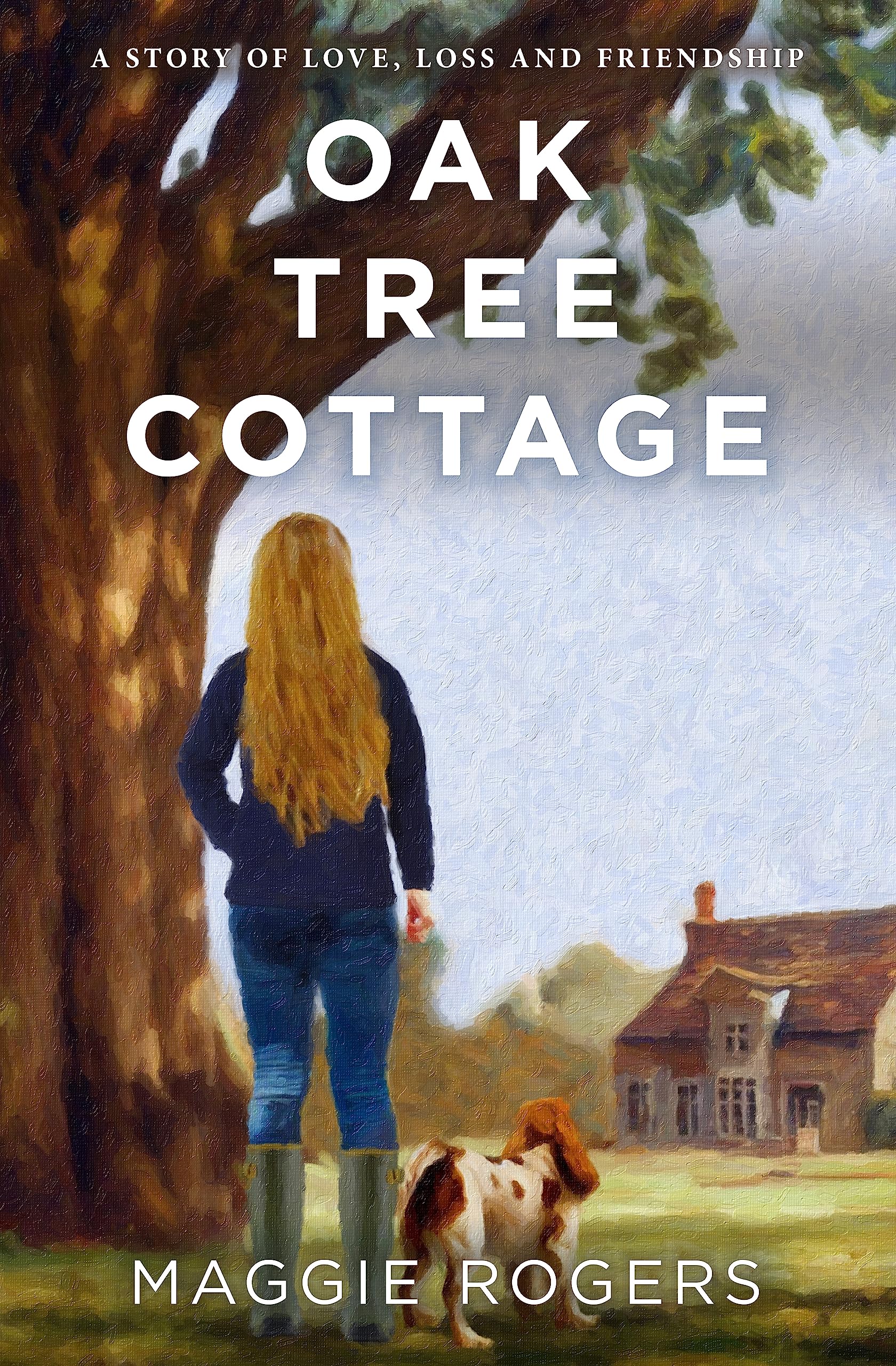 Oak Tree Cottage: a Story of Love, Loss and Friendship by Maggie Rogers ...
