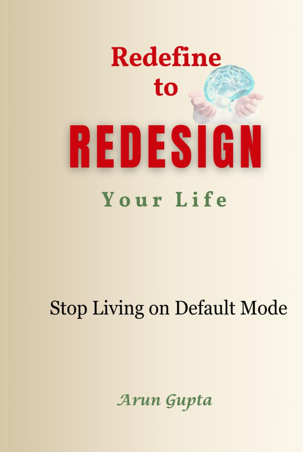 Redefine to Redesign Your Life by Arun Gupta | Goodreads
