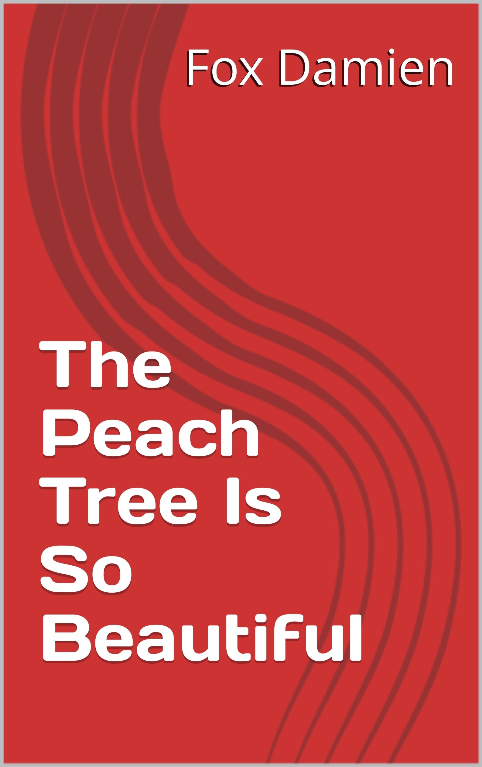 The Peach Tree Is So Beautiful by Fox Damien | Goodreads