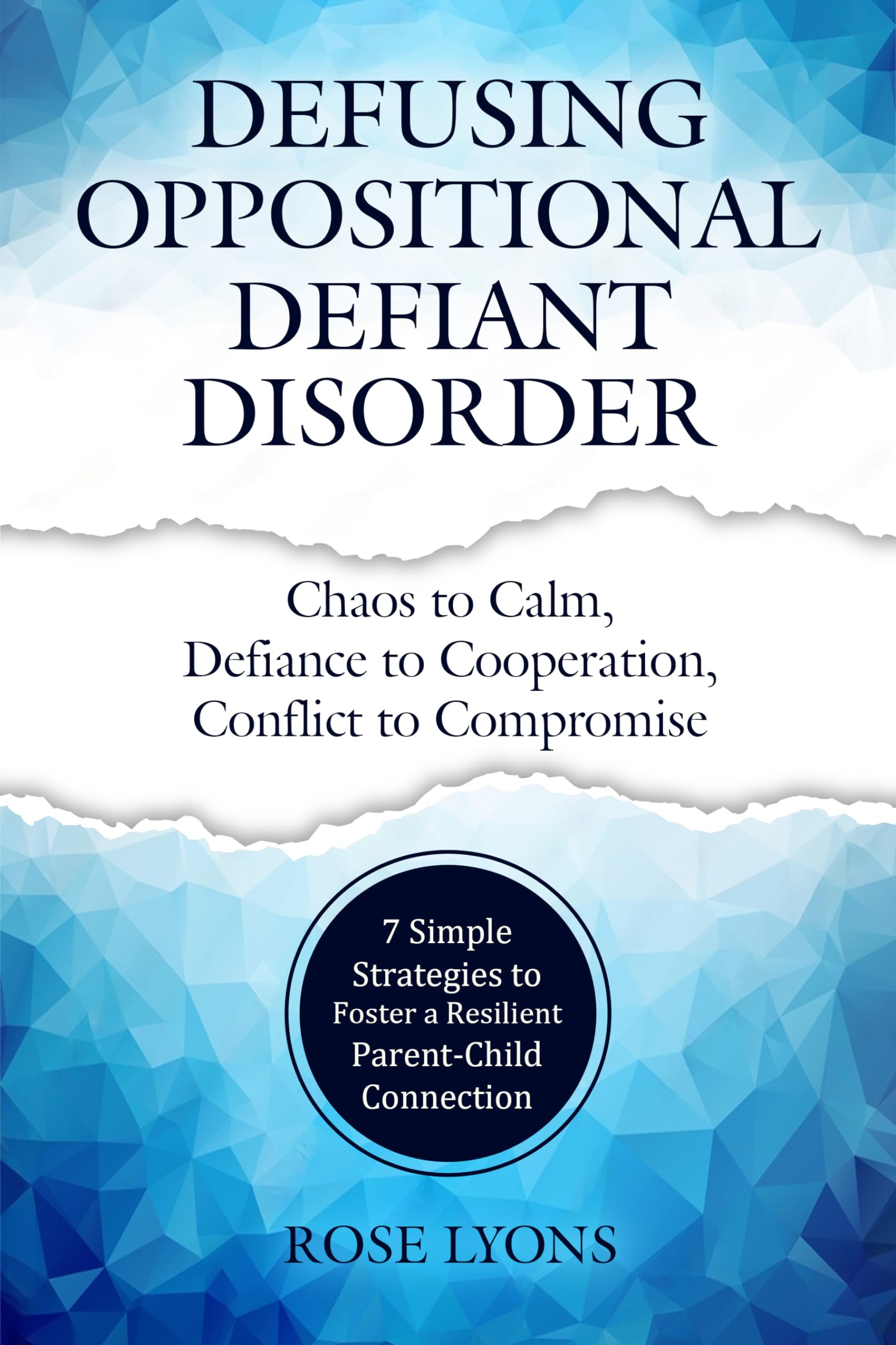Defusing Oppositional Defiant Disorder: 7 Simple Strategies to Foster a ...