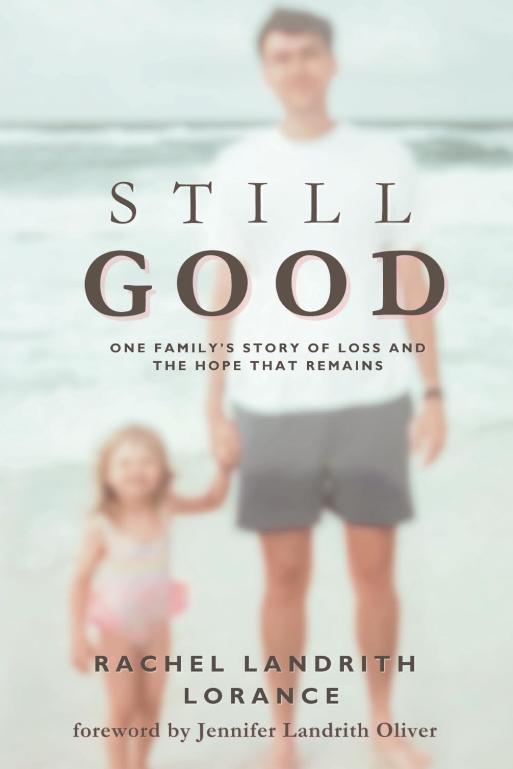 Still Good: One Family's Story of Loss and the Hope That Remains by ...