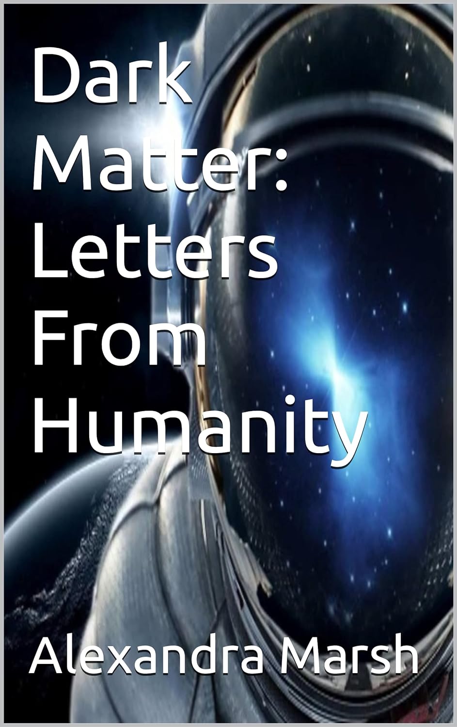 Dark Matter: Letters From Humanity by Alexandra Marsh | Goodreads