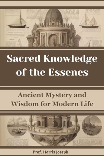 Sacred Knowledge of the Essenes: Ancient Mystery and Wisdom for Modern ...