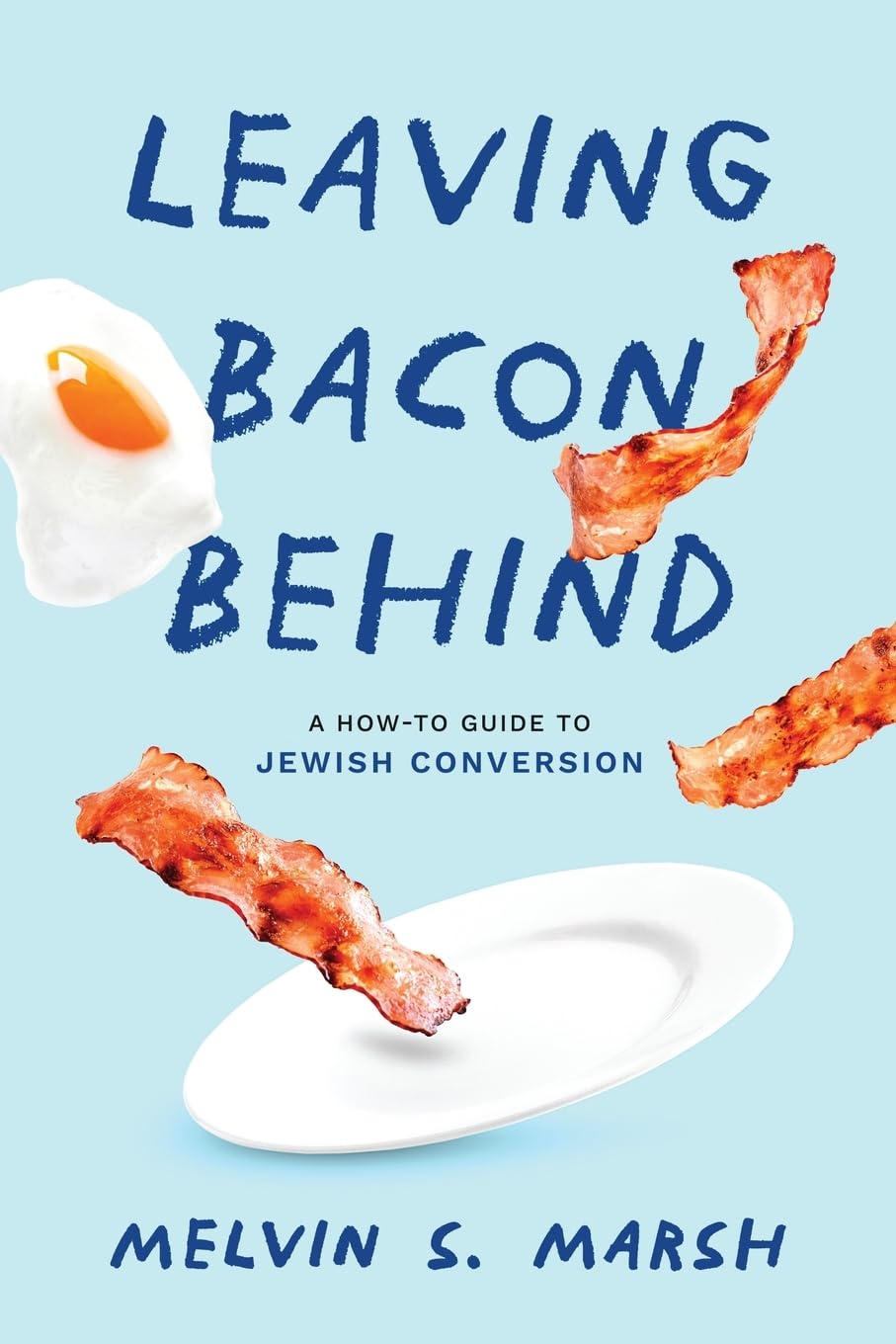 Leaving Bacon Behind: A How-to Guide to Jewish Conversion by Melvin S ...