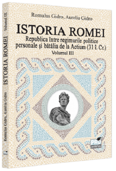 Istoria Romei. Volumul III: Republica intre regimurile politice ...