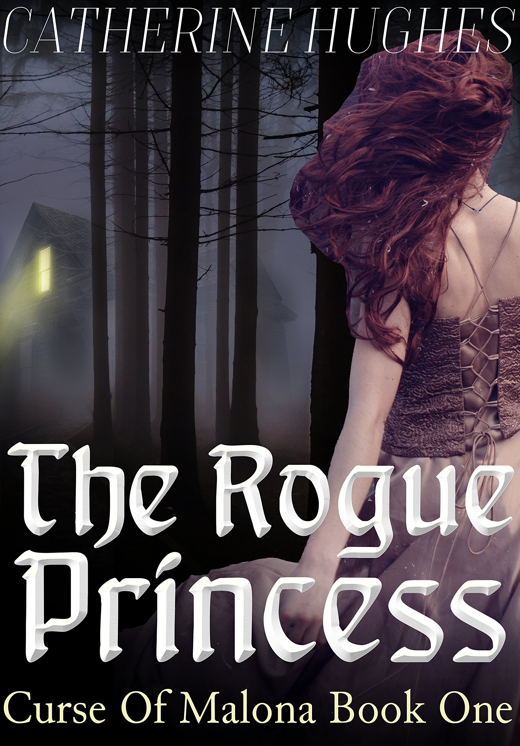 The Rogue Princess (Curse of Malona #1) by Catherine Hughes | Goodreads