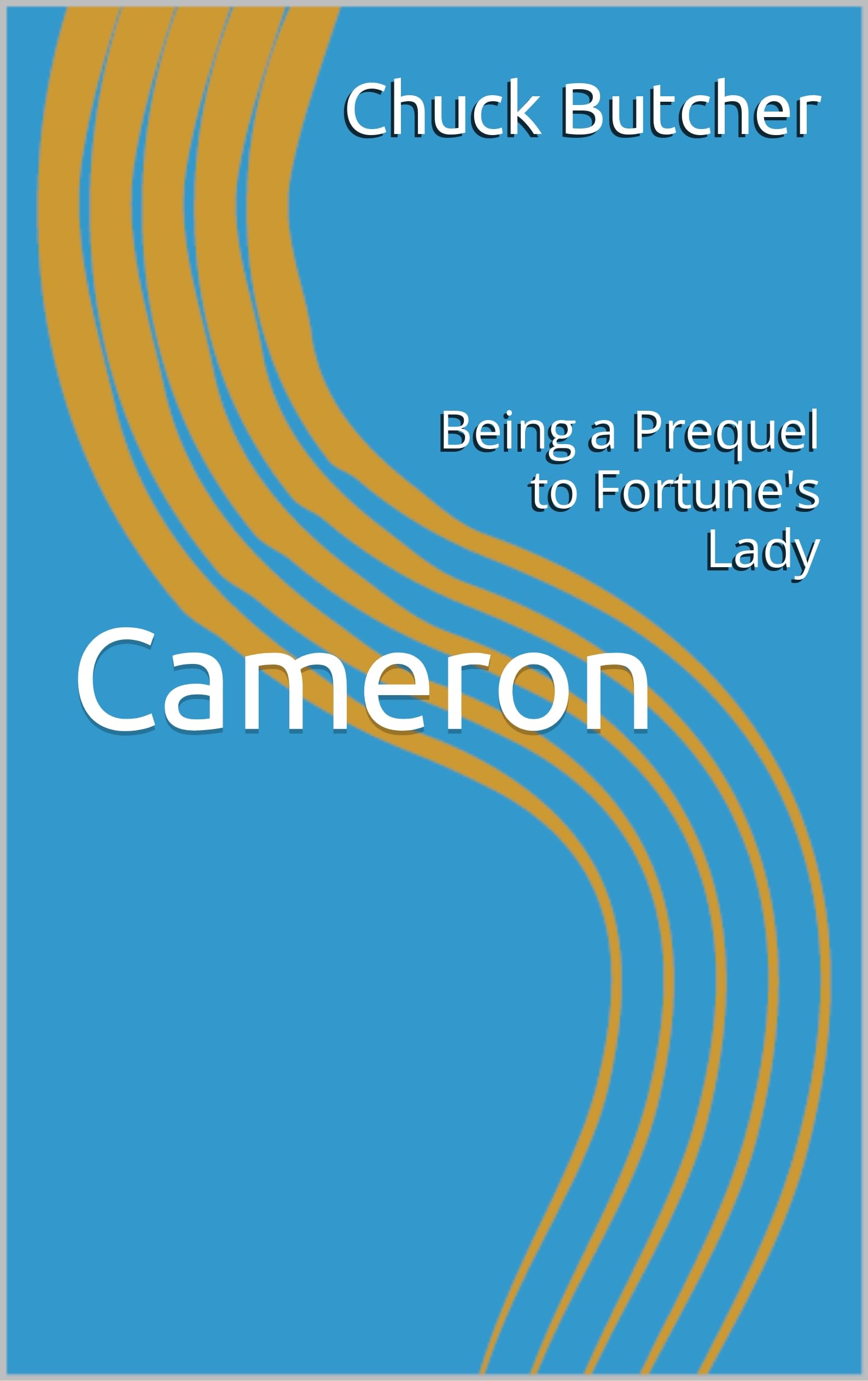 Cameron: Being a Prequel to Fortune's Lady by Chuck Butcher | Goodreads