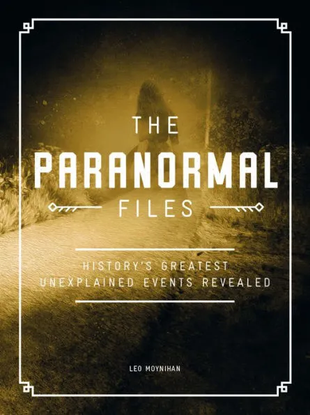The Paranormal Files by Leo Moynihan | Goodreads