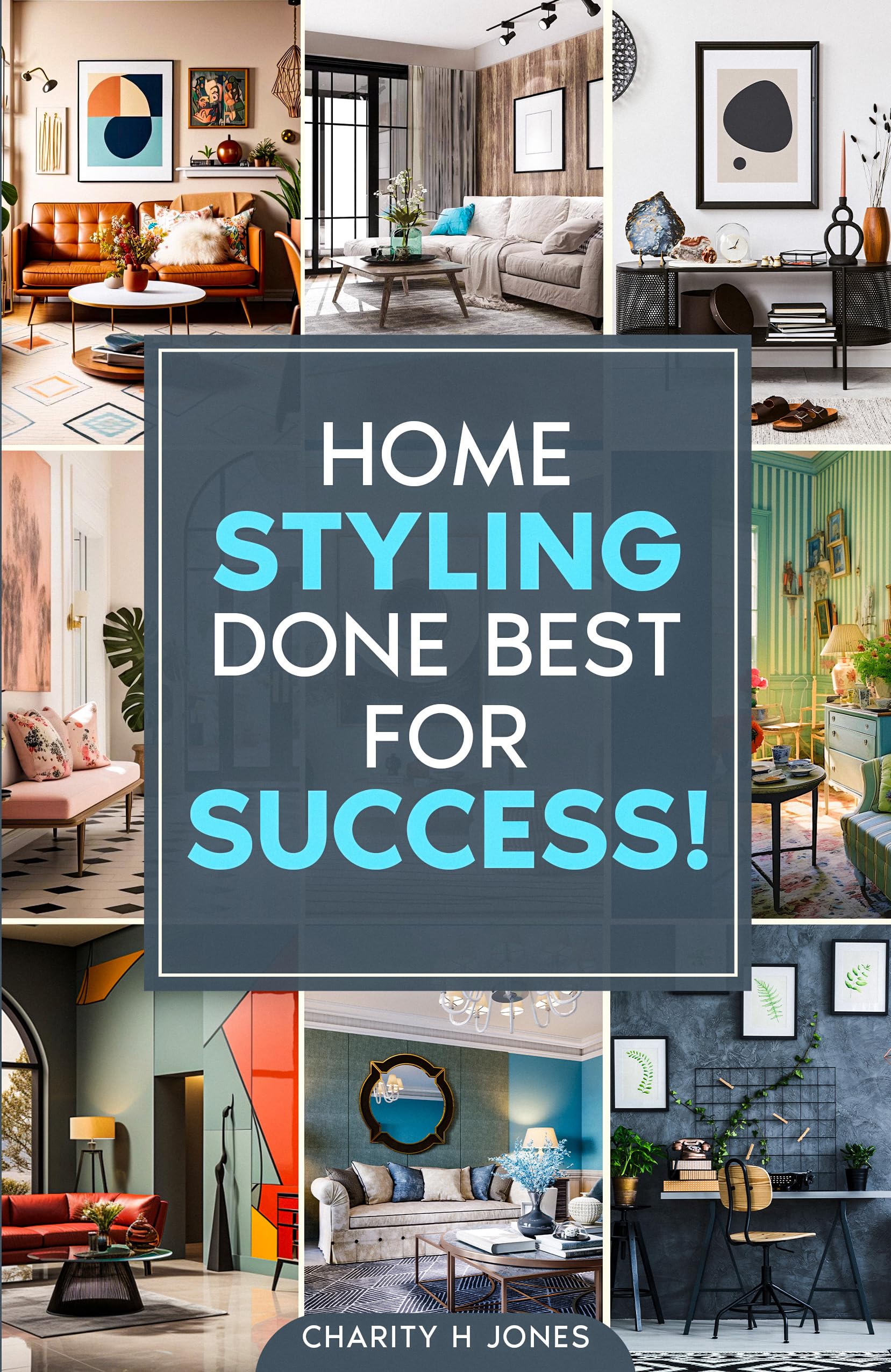 Home Styling Done Best for Success!: The Start-to-Finish Guide to ...