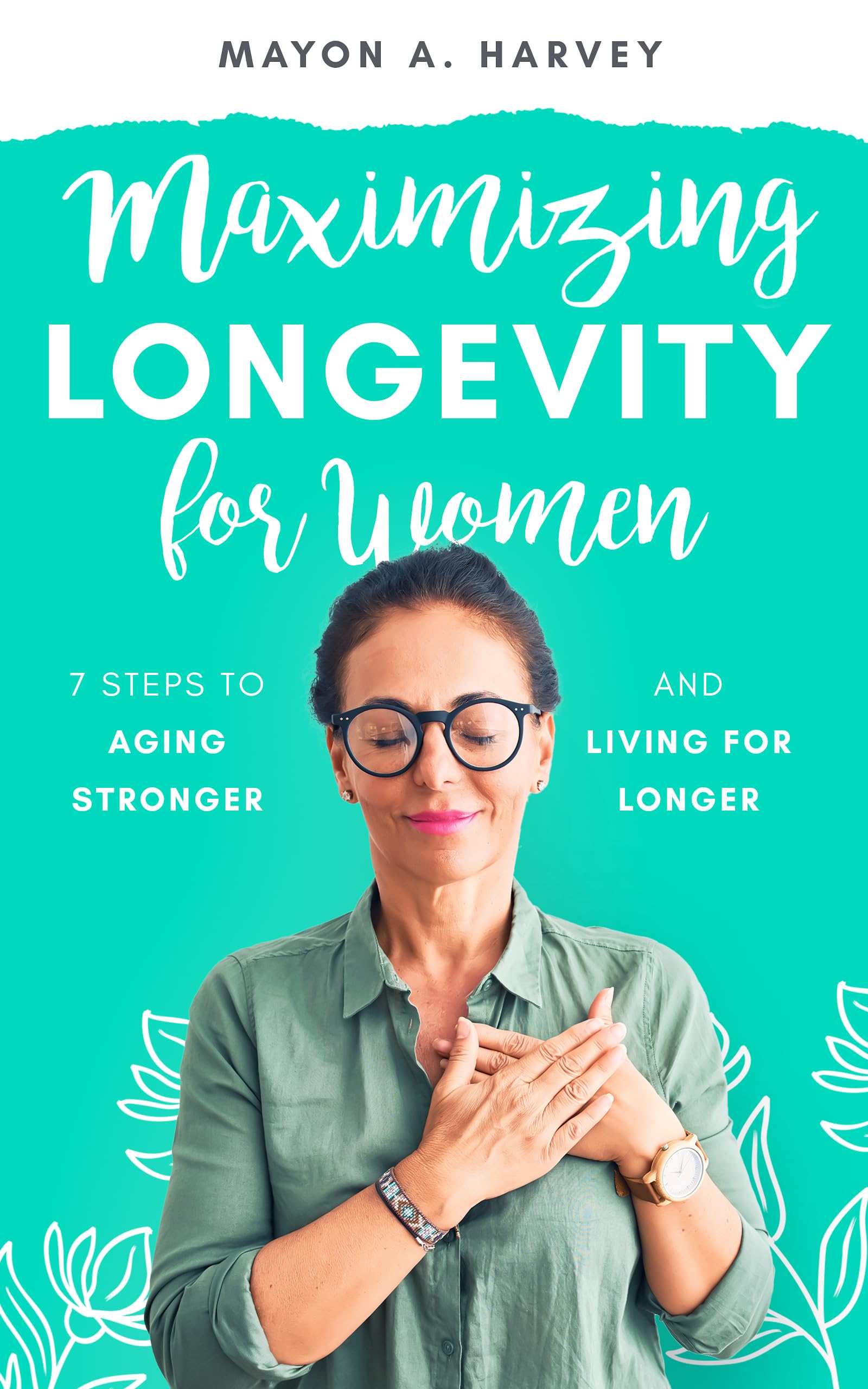 Maximizing Longevity for Women : 7 Steps to Aging Stronger and Living ...