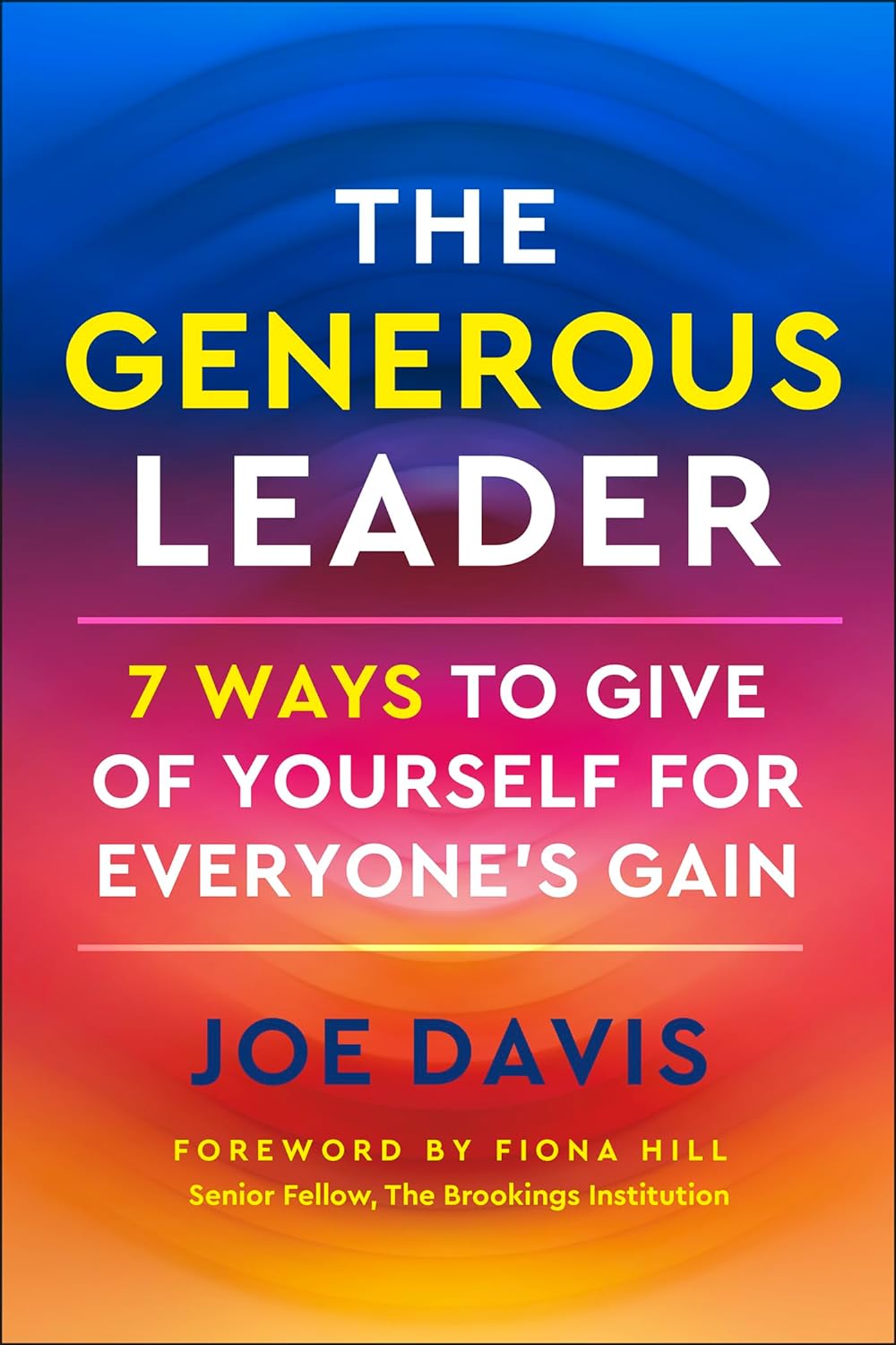 The Generous Leader: 7 Ways to Give of Yourself for Everyone's Gain by ...