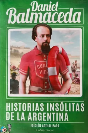Historias Insólitas de la Argentina by Daniel Balmaceda | Goodreads