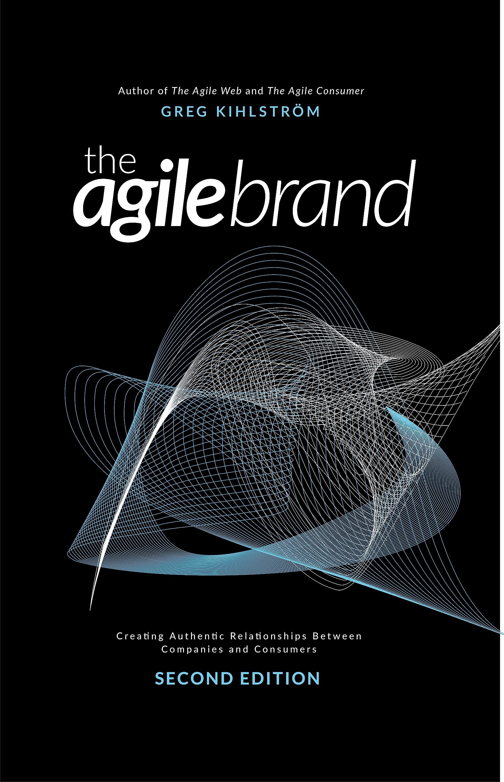 The Agile Brand: Creating authentic relationships between companies and ...