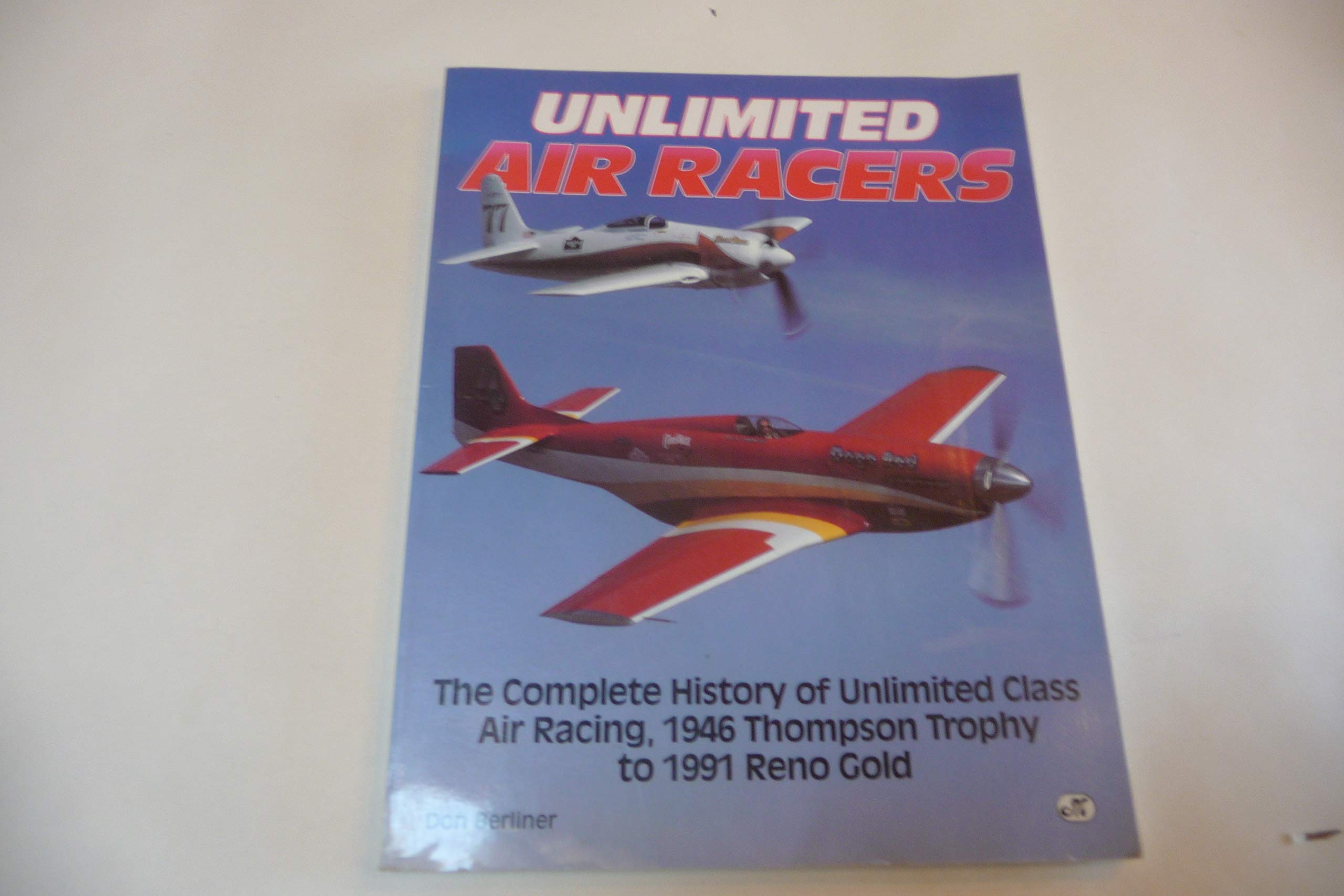 Unlimited Air Racers: The Complete History of Unlimited Class Air ...