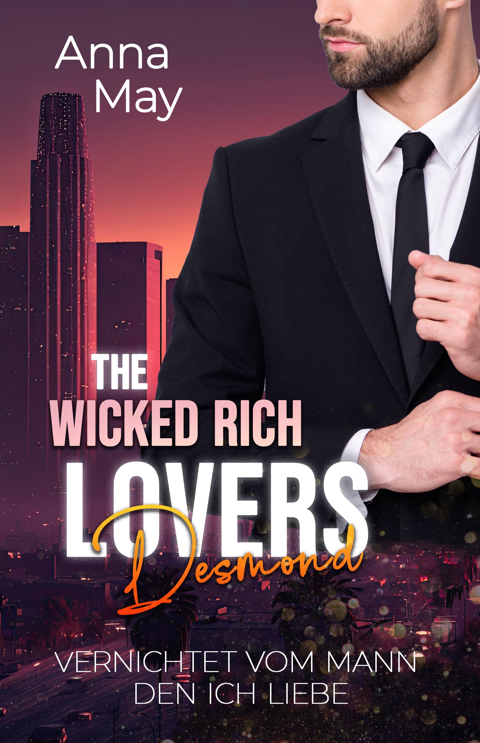 Desmond: Vernichtet vom Mann den ich liebe (The Wicked Rich Lovers 2) by Anna May | Goodreads