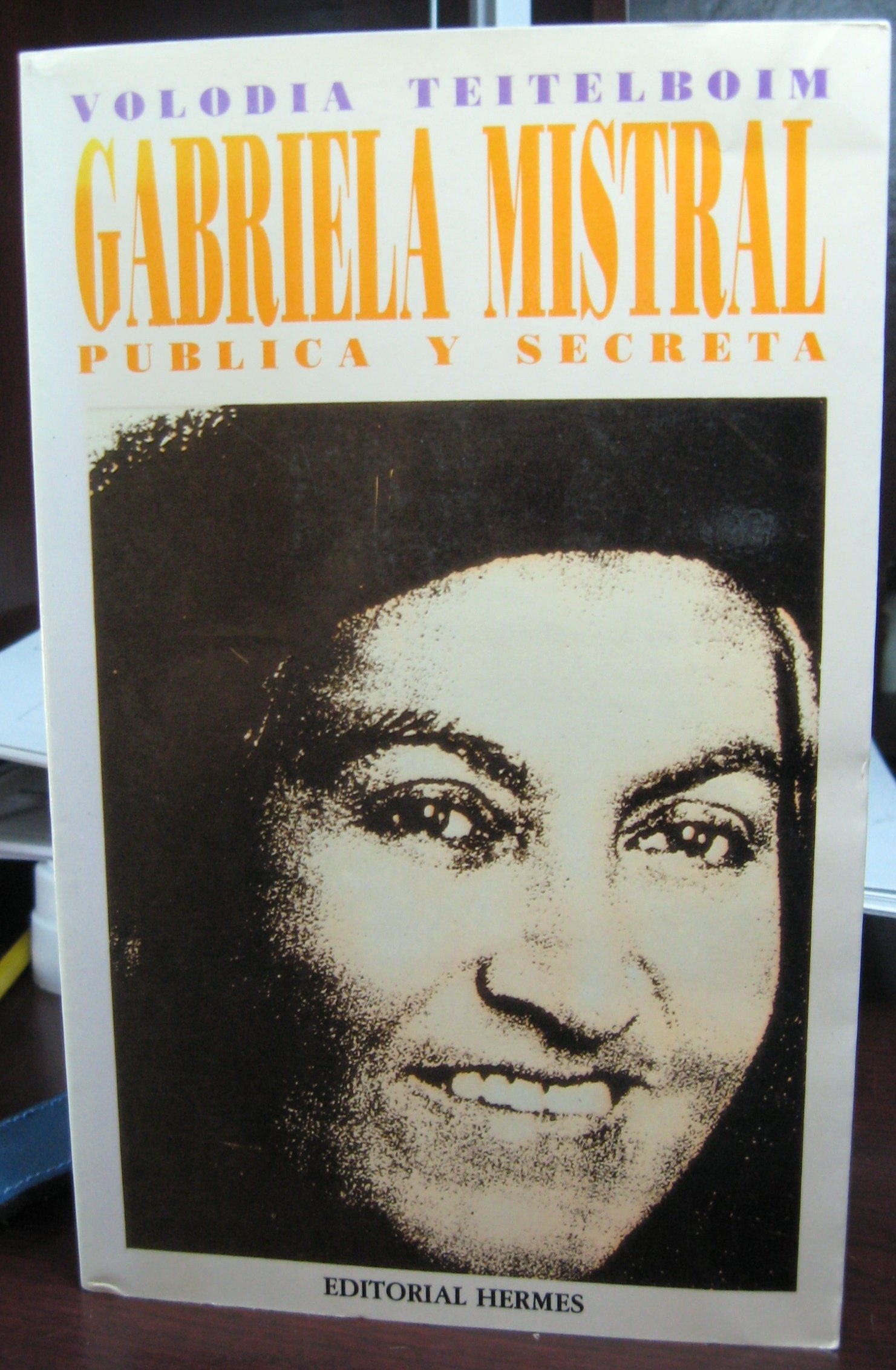 Gabriela Mistral Publica y Secreta by Volodia Teitelboim | Goodreads