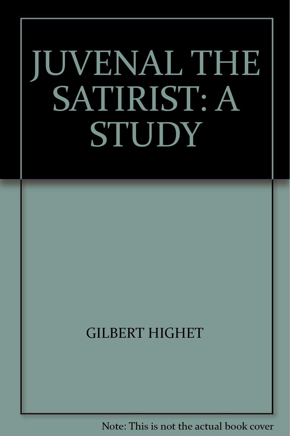 Juvenal the Satirist by Gilbert Highet | Goodreads
