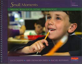 Small Moments: Writing with Focus, Detail, and Dialogue by Lucy Calkins ...