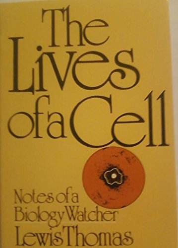 THE LIVES OF A CELL: Notes of a Bilogoy Watcher by Lewis Thomas | Goodreads
