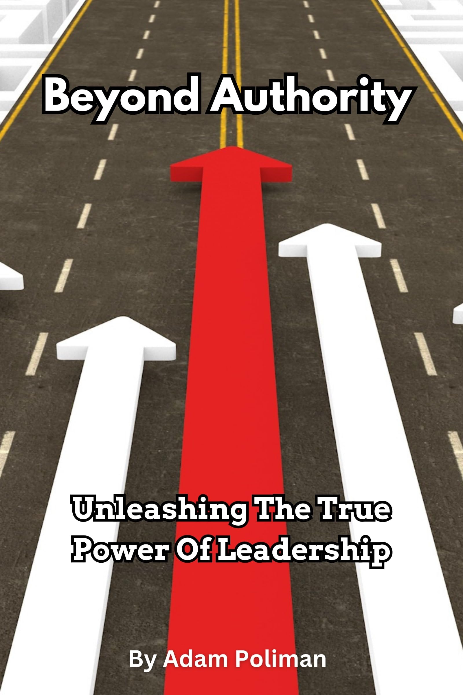 Beyond Authority: Unleashing The True Power Of Leadership by Adam ...