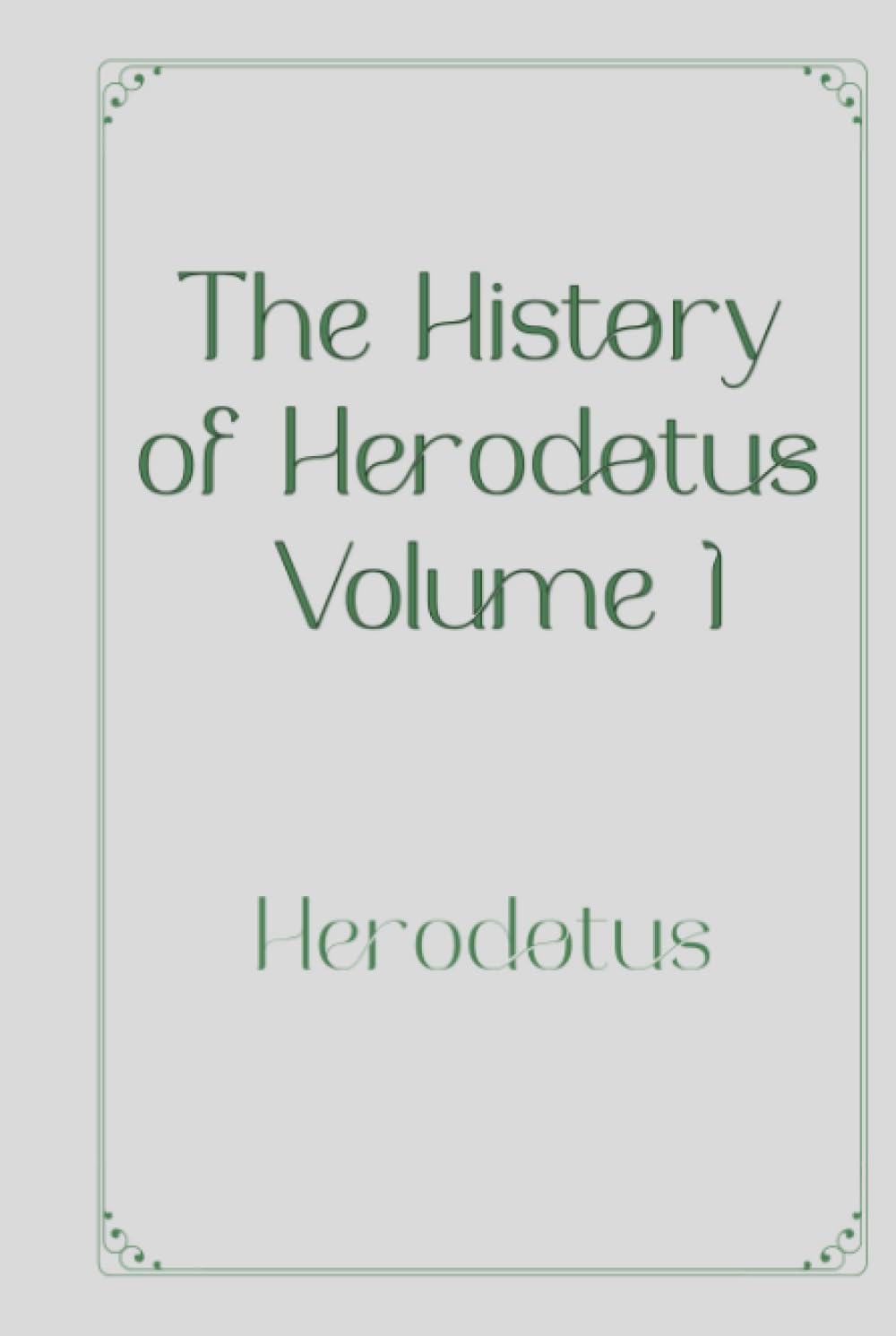 The History of Herodotus — Volume 1: Elegance Premium Edition by ...