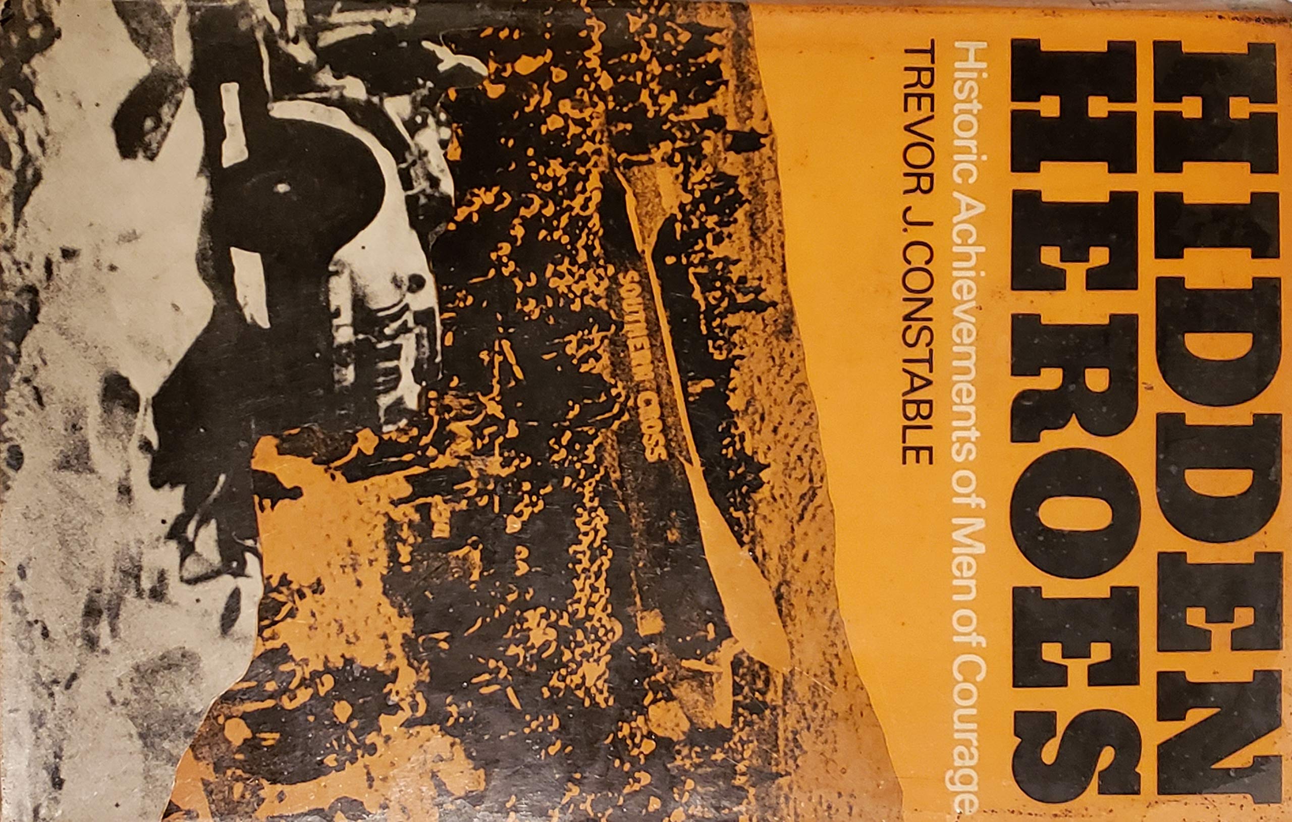 Hidden heroes: historic achievements of men of courage by Trevor J ...