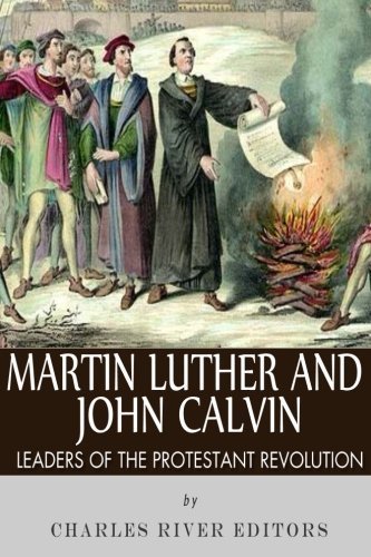 Martin Luther and John Calvin: Leaders of the Protestant Reformation by ...