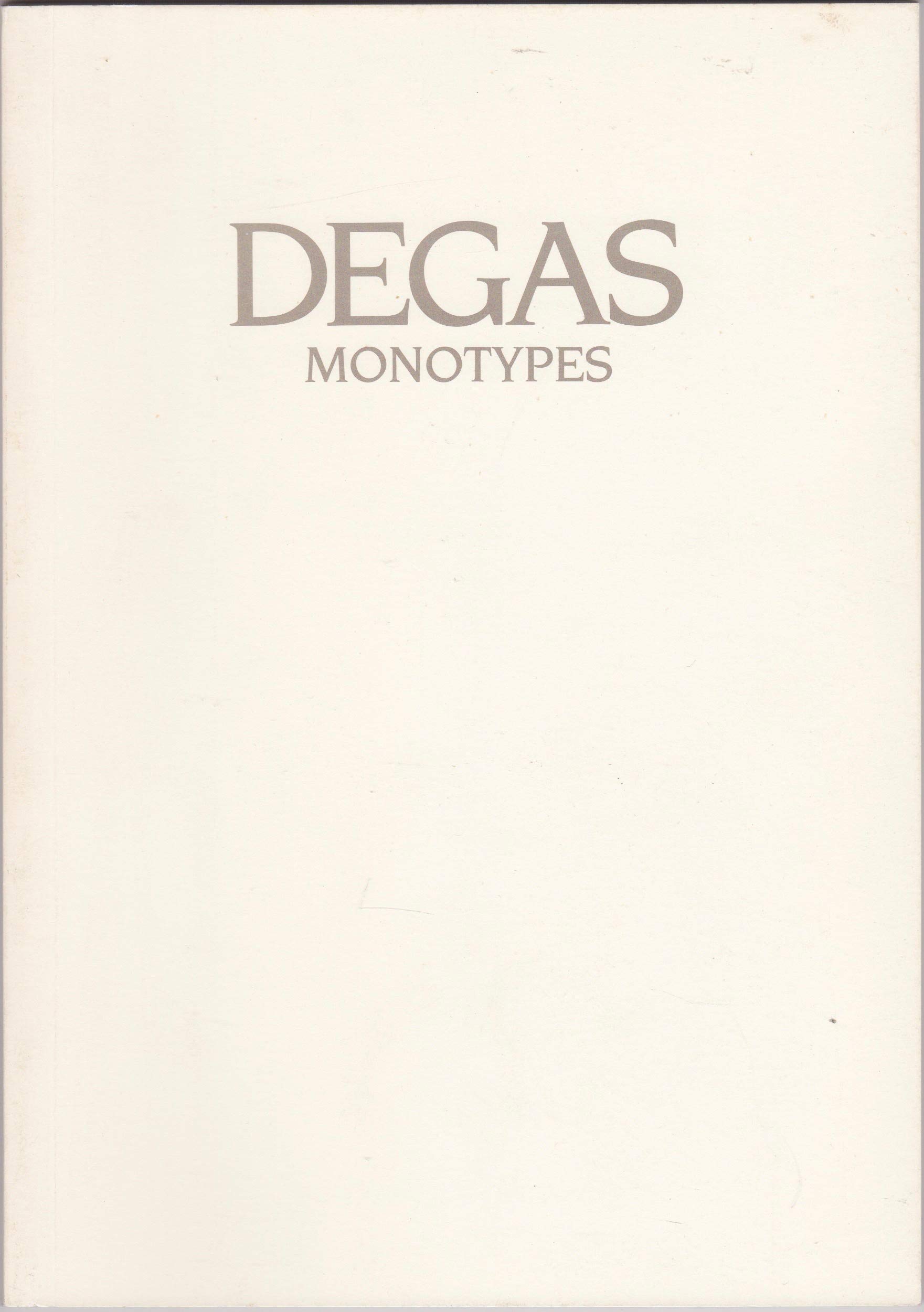 Degas monotypes: Hayward Gallery, London, 15 May-7 July, 1985 by Edgar ...
