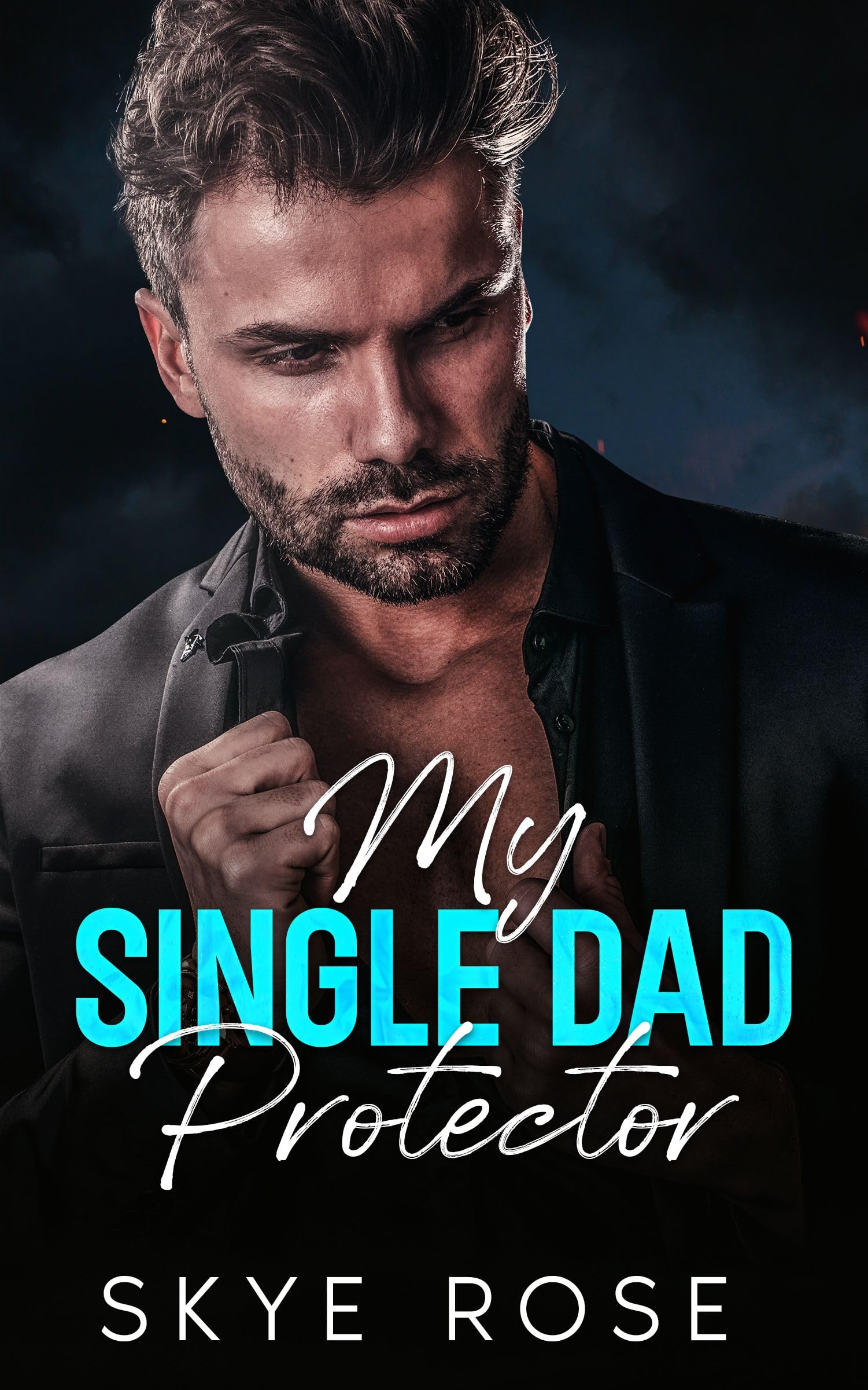 My Single Dad Protector by Skye Rose | Goodreads