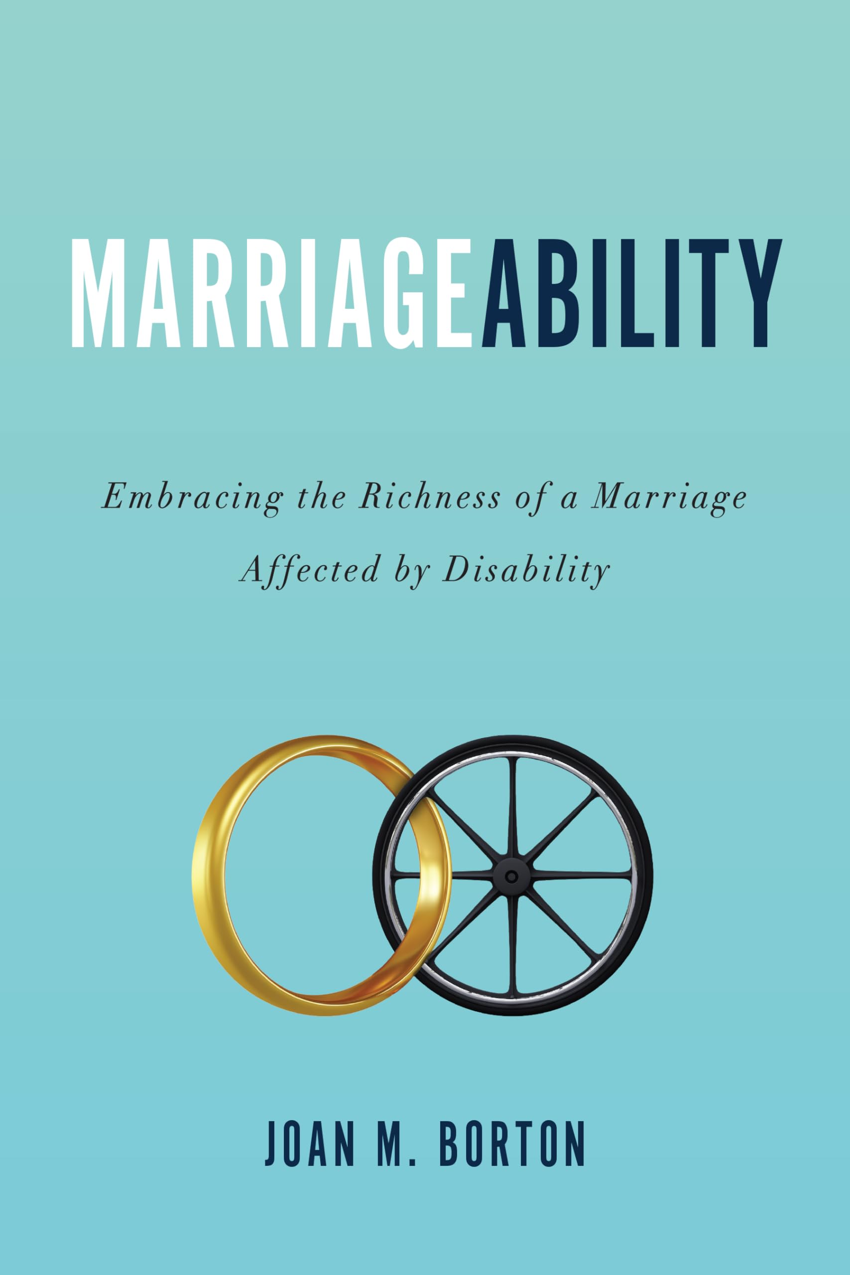 MarriageAbility: Embracing the Richness of a Marriage Affected by ...