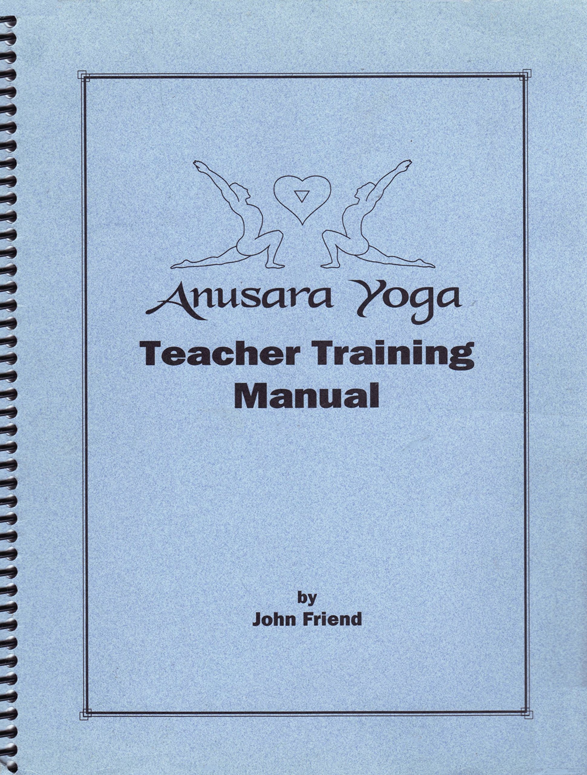 Anusara Yoga Teacher Training Manual by John Friend | Goodreads