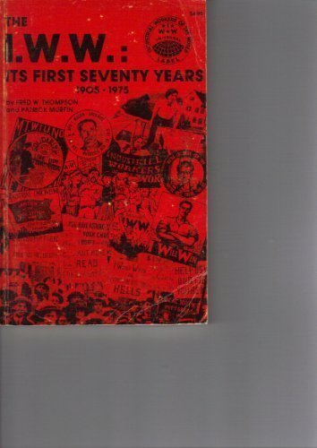 The Iww: Its First Seventy Years, 1905-1975 by Fred Thompson by Fred W ...