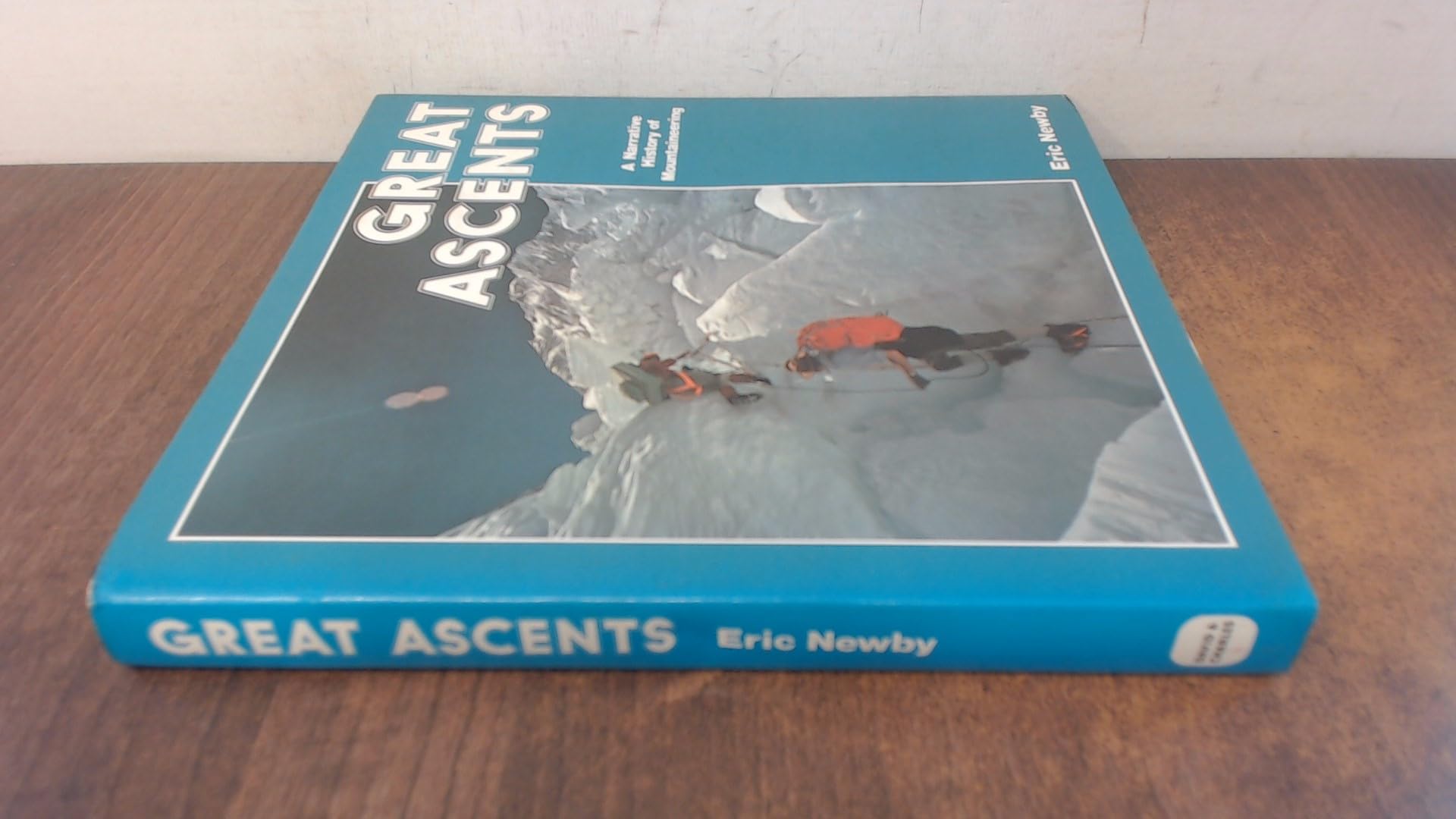 Great ascents: A narrative history of mountaineering by Eric Newby ...