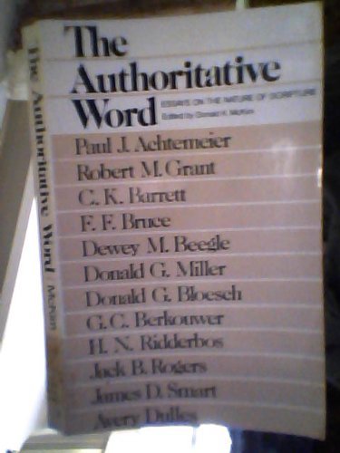 The Authoritative word: Essays on the nature of scripture by Donald K ...
