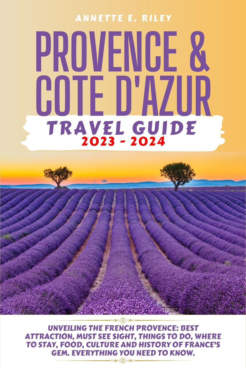 Provence & Cote d'Azur Travel Guide 2023-2024: Unveiling The French ...