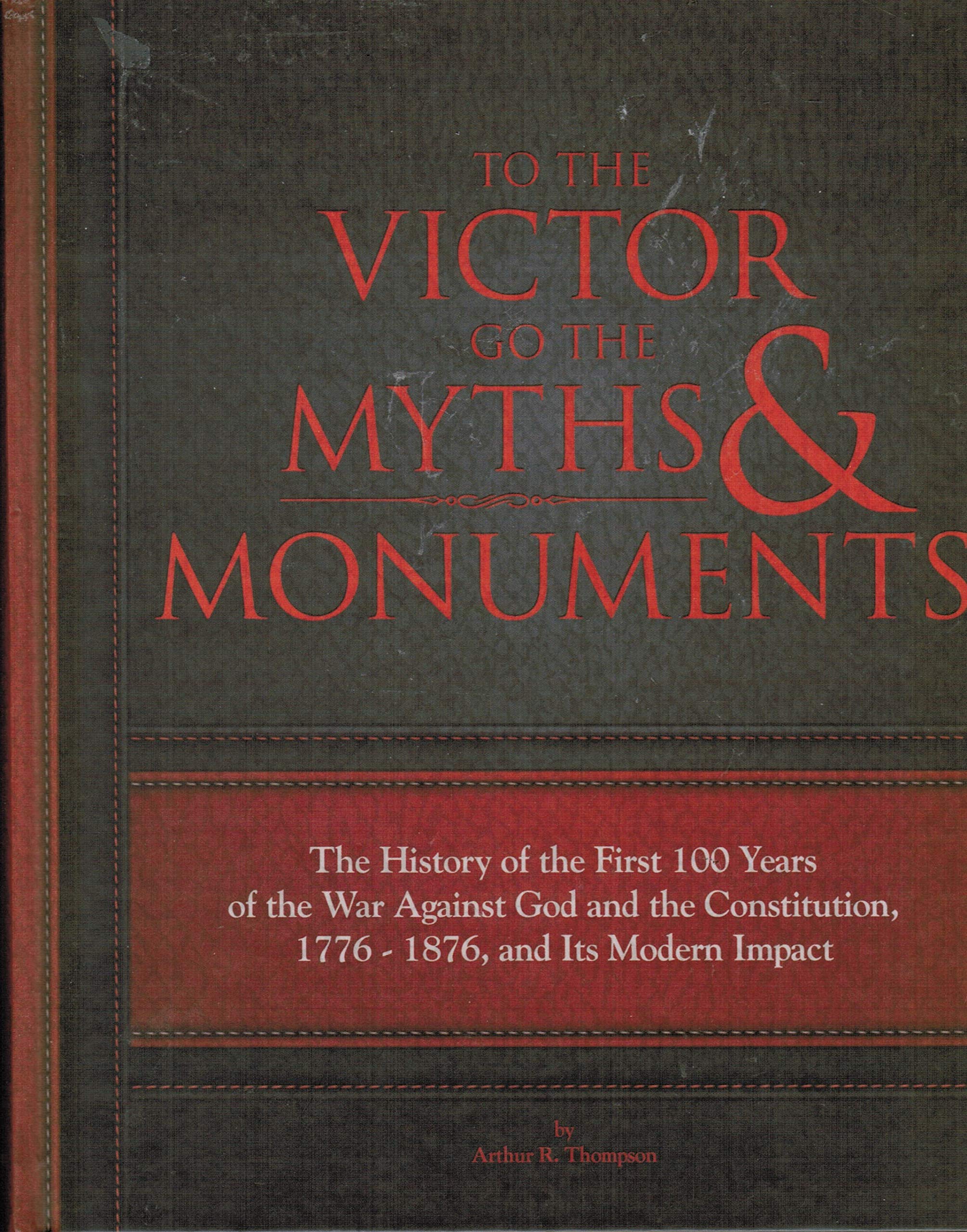 To The Victor Go The Myths and Monuments by Arthur R. Thompson | Goodreads